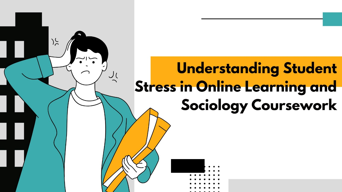Understanding Student Stress in Online Learning and Sociology ...
